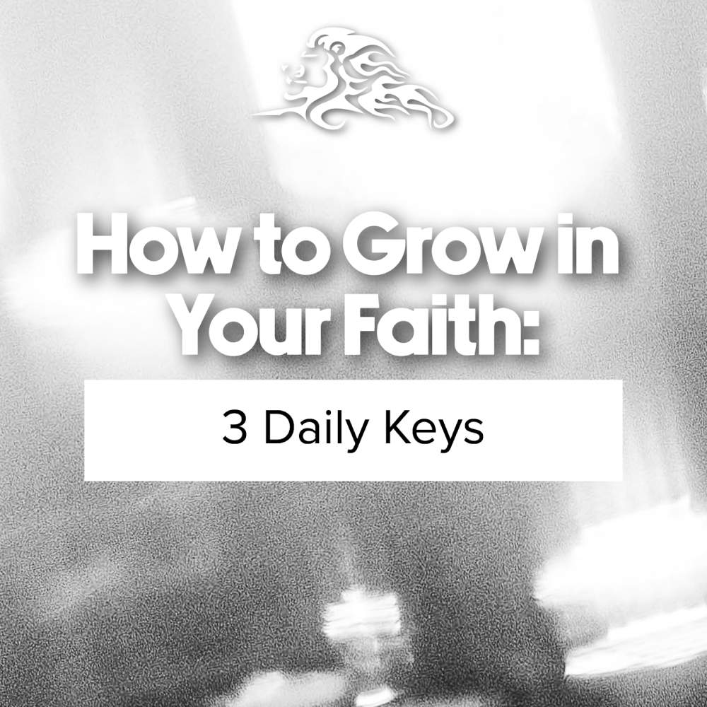 3 Daily Keys to Grow Your Faith | LCU
